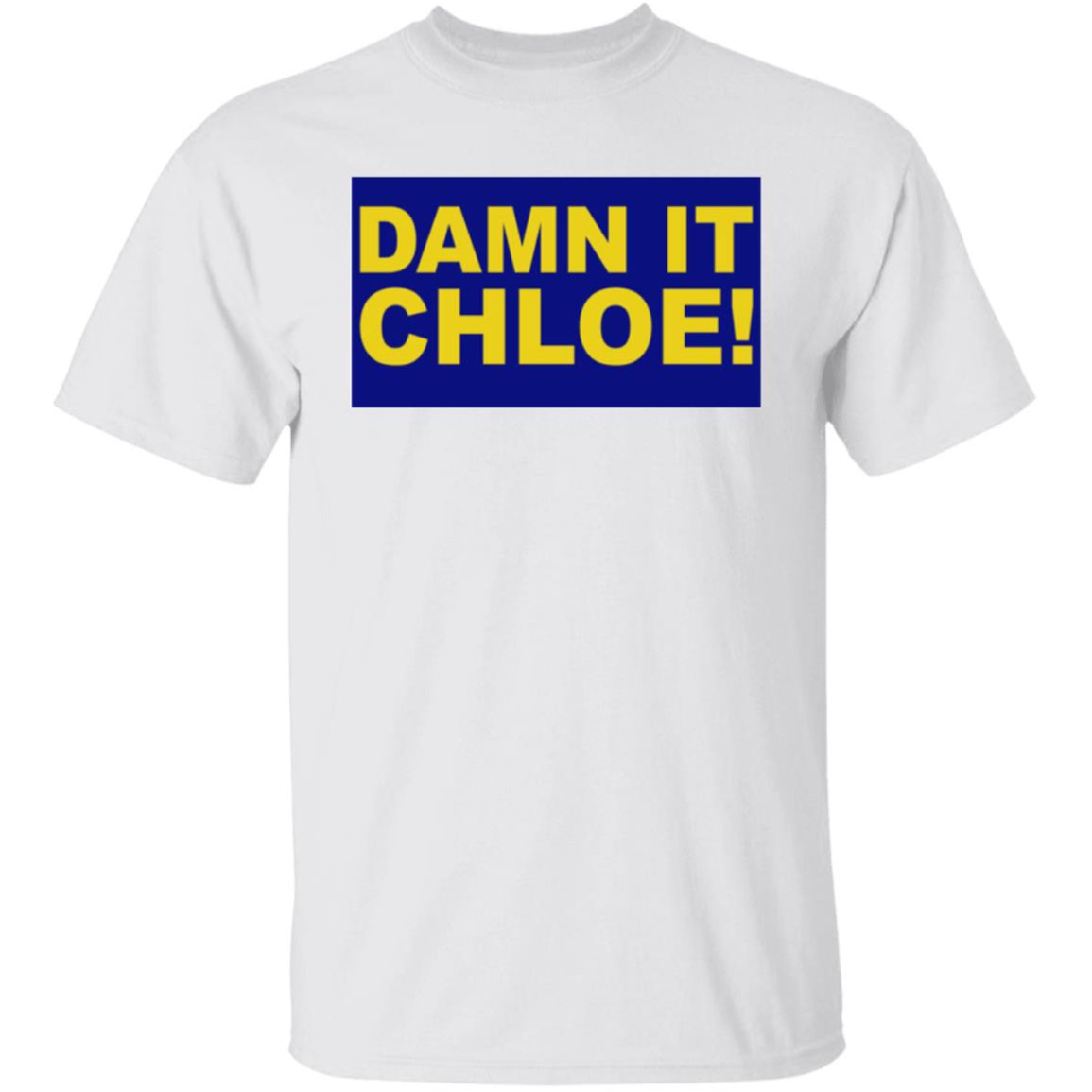 Damn It Chloe Shirt