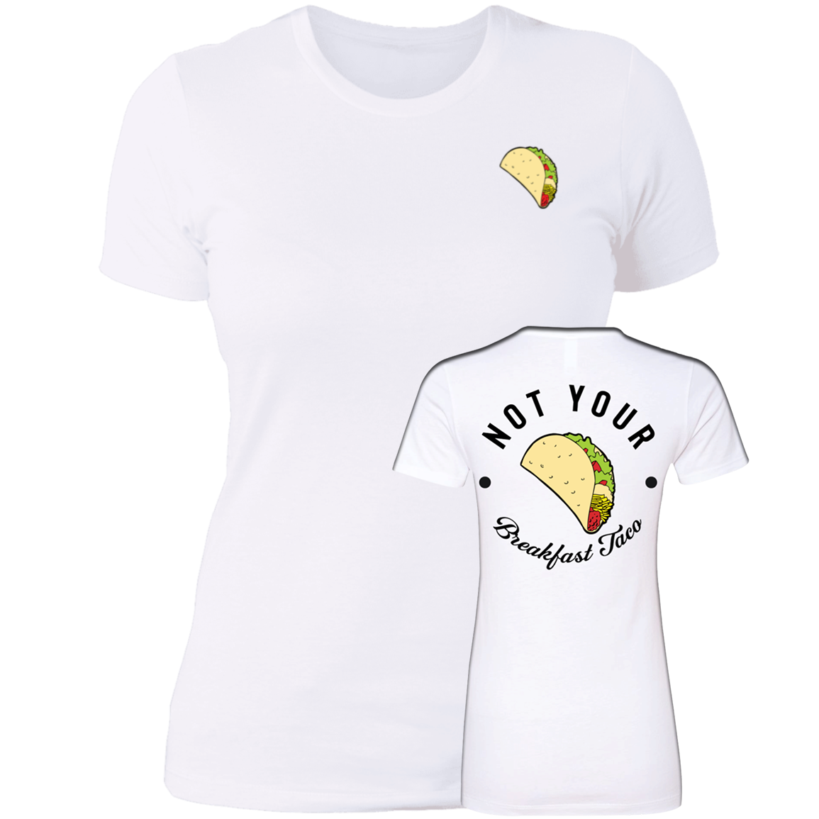 [Front + Back] Not Your Breakfast Taco Ladies Boyfriend Shirt